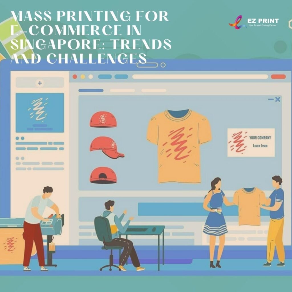 Mass Printing for E-commerce in Singapore: Trends and Challenges - EZ Print